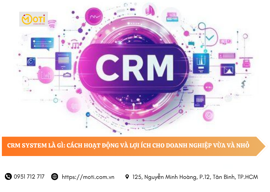 CRM system là gì: cách hoạt động và lợi ích cho doanh nghiệp vừa và nhỏ